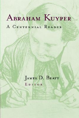 Abraham Kuyper: A Centennial Reader by Mr. James D. Bratt | Goodreads