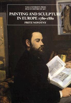 Painting and Sculpture in Europe, 1780-1880 by Fritz Novotny | Goodreads