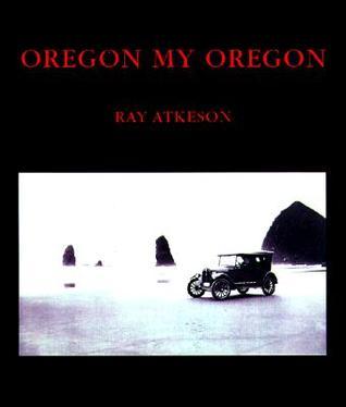 Oregon My Oregon by Ray Atkeson | Goodreads