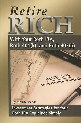 Retire Rich With Your Roth IRA, Roth 401(k), and Roth 403(b) Investment ...