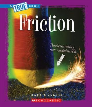 Friction (A True Book: Physical Science) by Matt Mullins | Goodreads