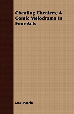 Cheating Cheaters: A Comic Melodrama in Four Acts by Max Marcin | Goodreads