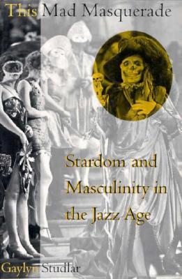 This Mad Masquerade by Gaylyn Studlar | Goodreads