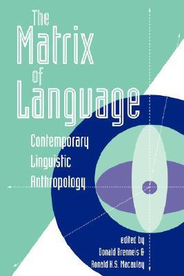 The Matrix of Language: Contemporary Linguistic Anthropology by Donald ...