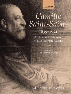 Camille Saint-Saens 1835-1921: A Thematic Catalogue of his Complete ...