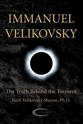 Immanuel Velikovsky: The Truth Behind the Torment by Ruth Velikovsky ...