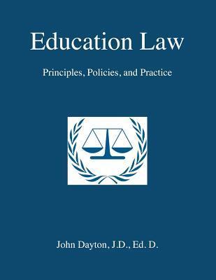 Education Law: Principles, Policies & Practice by John Dayton | Goodreads