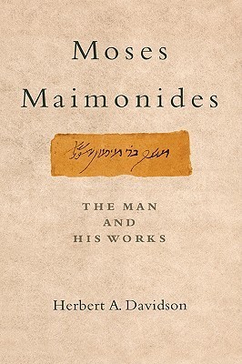 Moses Maimonides: The Man and His Works by Herbert A. Davidson | Goodreads