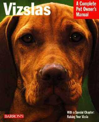 Vizslas (Complete Pet Owner's Manuals) by Chris C. Pinney | Goodreads