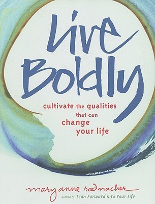 Live Boldly: Cultivate the Qualities That Can Change Your Life by Mary ...