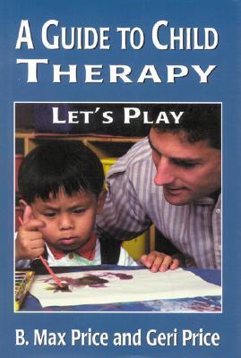 A Guide to Child Therapy: Let's Play by Max B. Price | Goodreads