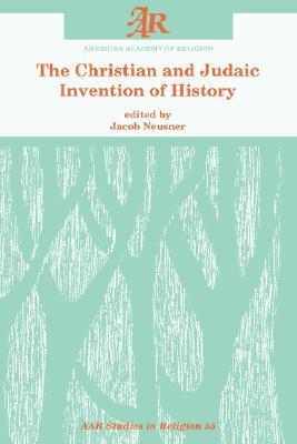 The Christian and Judaic Invention of History by Jacob Neusner | Goodreads