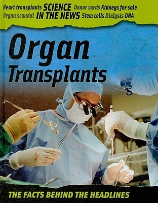 Organ Transplants (Science in the News) by Andrew Campbell | Goodreads