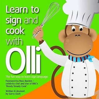 Learn to Sign and Cook with Olli by Garry Slack | Goodreads