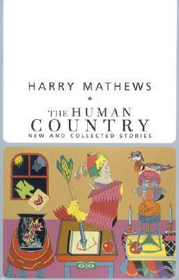 The Human Country: New and Collected Stories by Harry Mathews | Goodreads