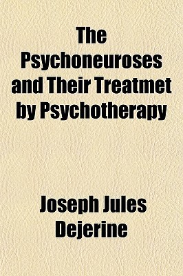 The Psychoneuroses and Their Treatmet by Psychotherapy by Joseph Jules ...
