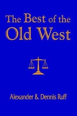 The Best of the Old West by Dennis Ruff | Goodreads