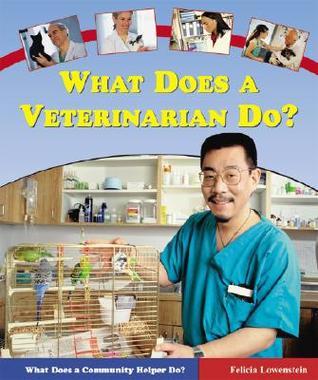 What Does a Veterinarian Do? by Felicia Lowenstein | Goodreads