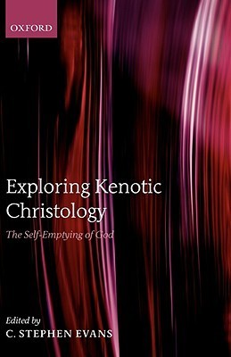 Exploring Kenotic Christology: The Self-Emptying of God by C. Stephen ...