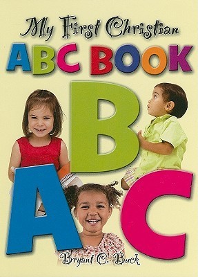 My First Christian ABC Book by Bryant C. Buck | Goodreads