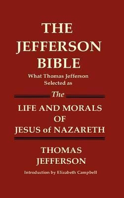 THE JEFFERSON BIBLE What Thomas Jefferson Selected as THE LIFE AND ...