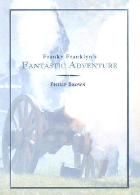 Franky Franklyn's Fantastic Adventure by Philip Brown | Goodreads
