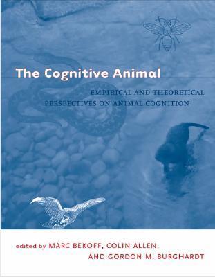 The Cognitive Animal: Empirical and Theoretical Perspectives on Animal ...