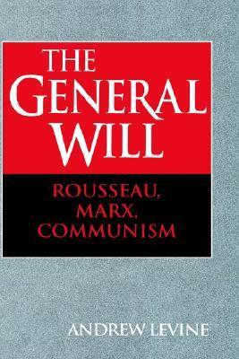 The General Will: Rousseau, Marx, Communism by Andrew Levine | Goodreads