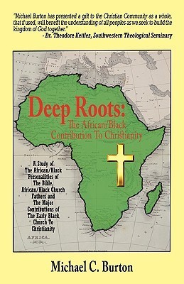 Deep Roots: The African/Black Contribution To Christianity by Rev ...