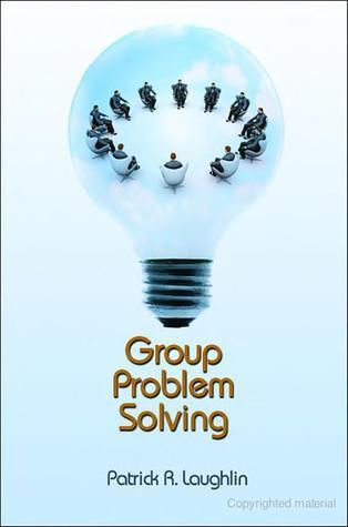Group Problem Solving by Patrick R. Laughlin | Goodreads