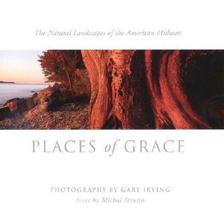 Places of Grace: The Natural Landscapes of the American Midwest by Gary ...