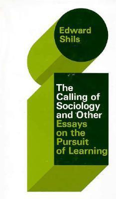 The Selected Papers of Edward Shils, Volume 3: The Calling of Sociology ...