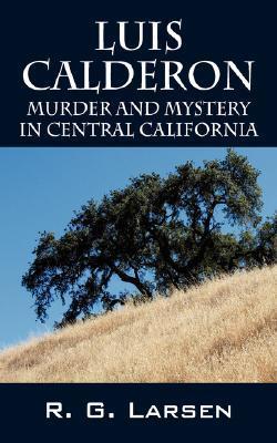 Luis Calderon: Murder and Mystery in Central California by R.G. Larsen ...