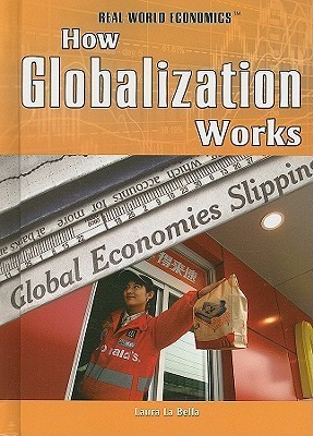How Globalization Works (Real World Economics) by Laura la Bella ...