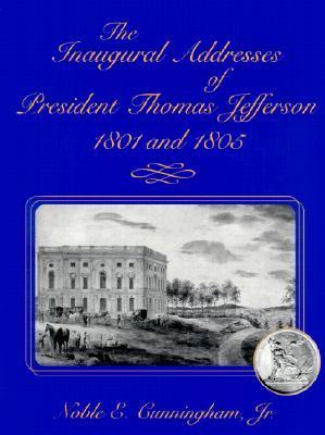 The Inaugural Addresses of President Thomas Jefferson, 1801 and 1805 by ...