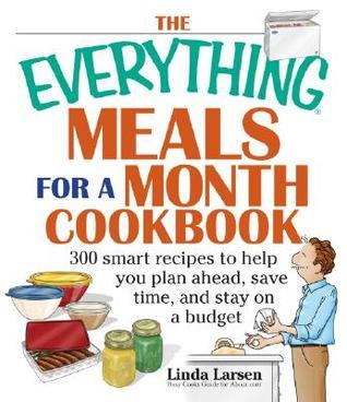 The Everything Meals For A Month Cookbook: Smart Recipes To Help You ...