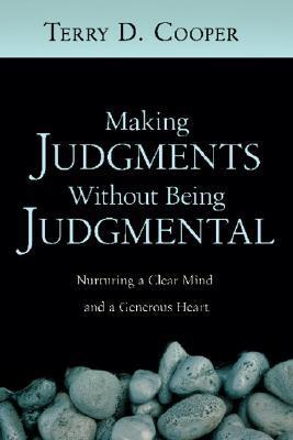 Making Judgments Without Being Judgmental: Nurturing a Clear Mind and a ...