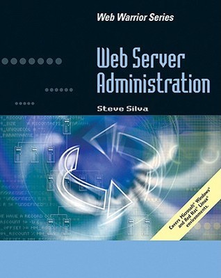 Web Server Administration (Web Warrior) by Steve Silva | Goodreads