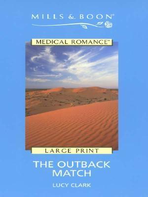 The Outback Match (Harlequin Medical Romance) by Lucy Clark | Goodreads