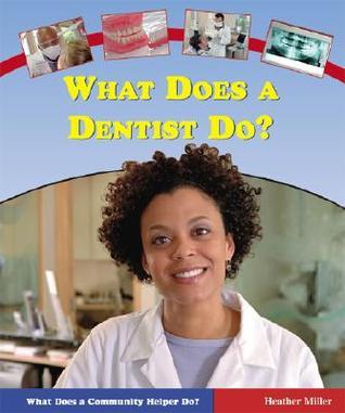 What Does A Dentist Do? by Heather Miller | Goodreads