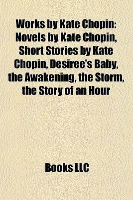 Works by Kate Chopin: Novels by Kate Chopin, Short Stories by Kate ...