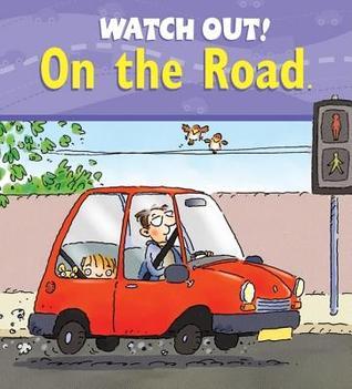 Watch Out! on the Road (Watch Out! Books) by Claire Llewellyn | Goodreads