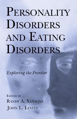 Personality Disorders and Eating Disorders: Exploring the Frontier by ...