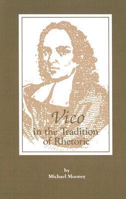 Vico in the Tradition of Rhetoric by Michael Mooney | Goodreads