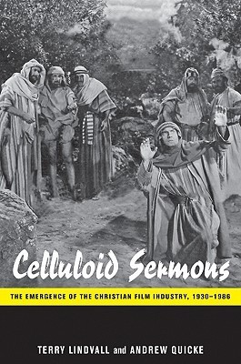 Celluloid Sermons: The Emergence of the Christian Film Industry, 1930 ...