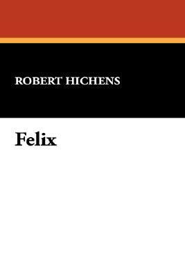 Felix by Robert Smythe Hichens | Goodreads