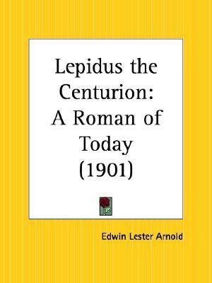 Lepidus the Centurion: A Roman of Today by Edwin Lester Arnold | Goodreads