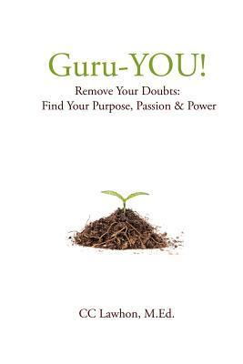 Guru-YOU!: Remove Your Doubts: Find Your Purpose, Passion & Power by CC ...