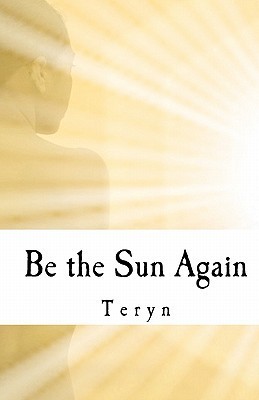 Be the Sun Again by Teryn | Goodreads