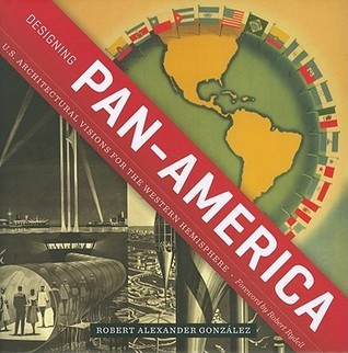 Designing Pan-America: U.S. Architectural Visions for the Western ...
